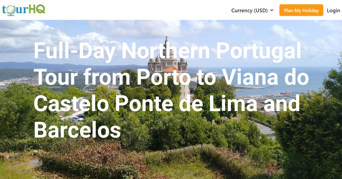 Full-Day Northern Portugal Tour from Porto to Viana do Castelo Ponte de ...