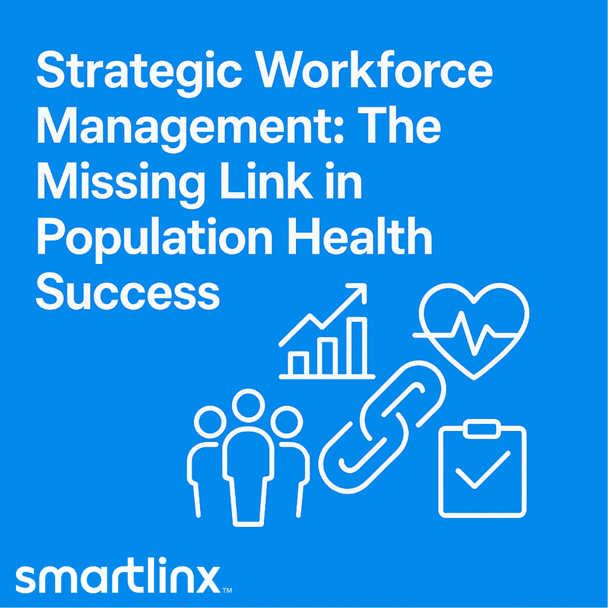 Strategic Workforce Management: The Missing Link in Population Health ...