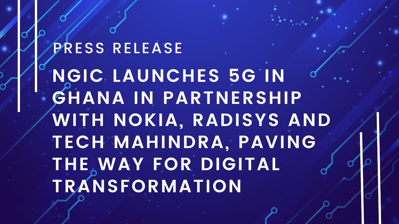 NGIC Launches 5G In Ghana in partnership with Nokia, Radisys and Tech ...