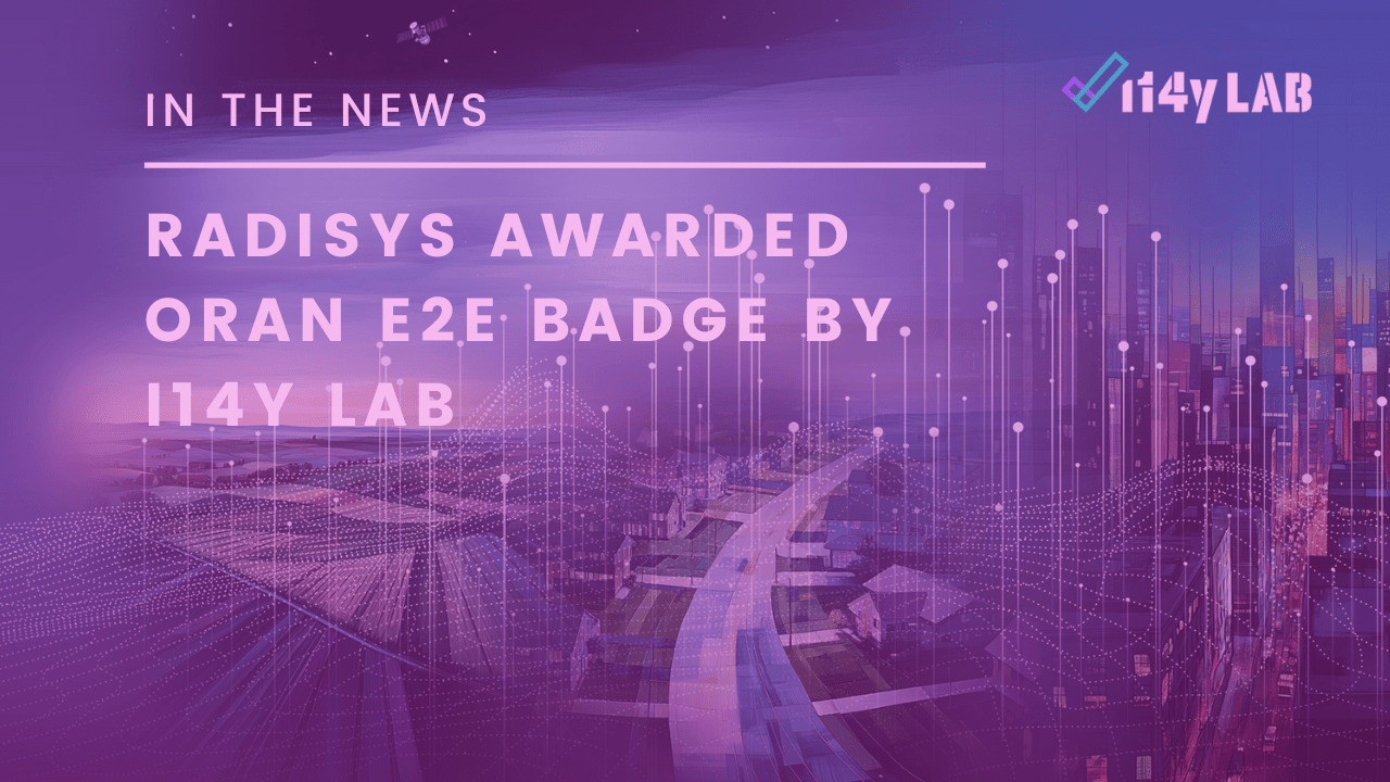 Radisys Awarded Prestigious O-RAN End-to-End Badge for 5G RAN Software