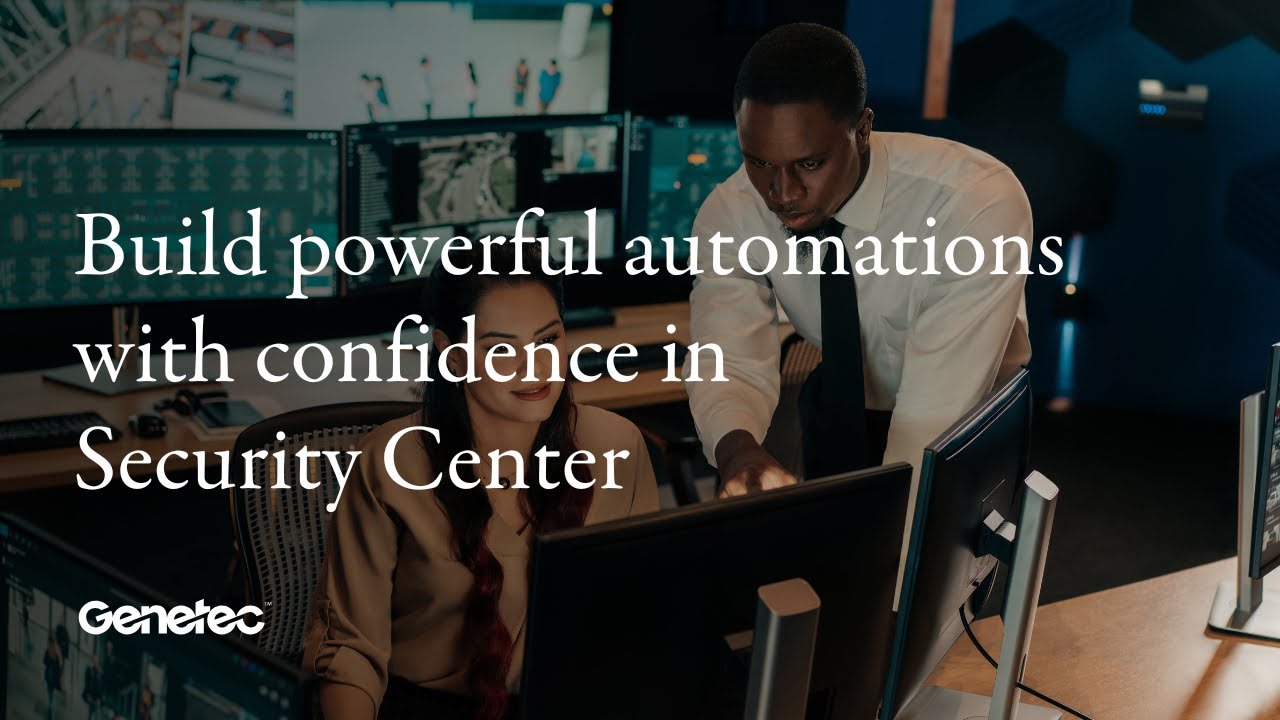 Build powerful automations with confidence in Security Center