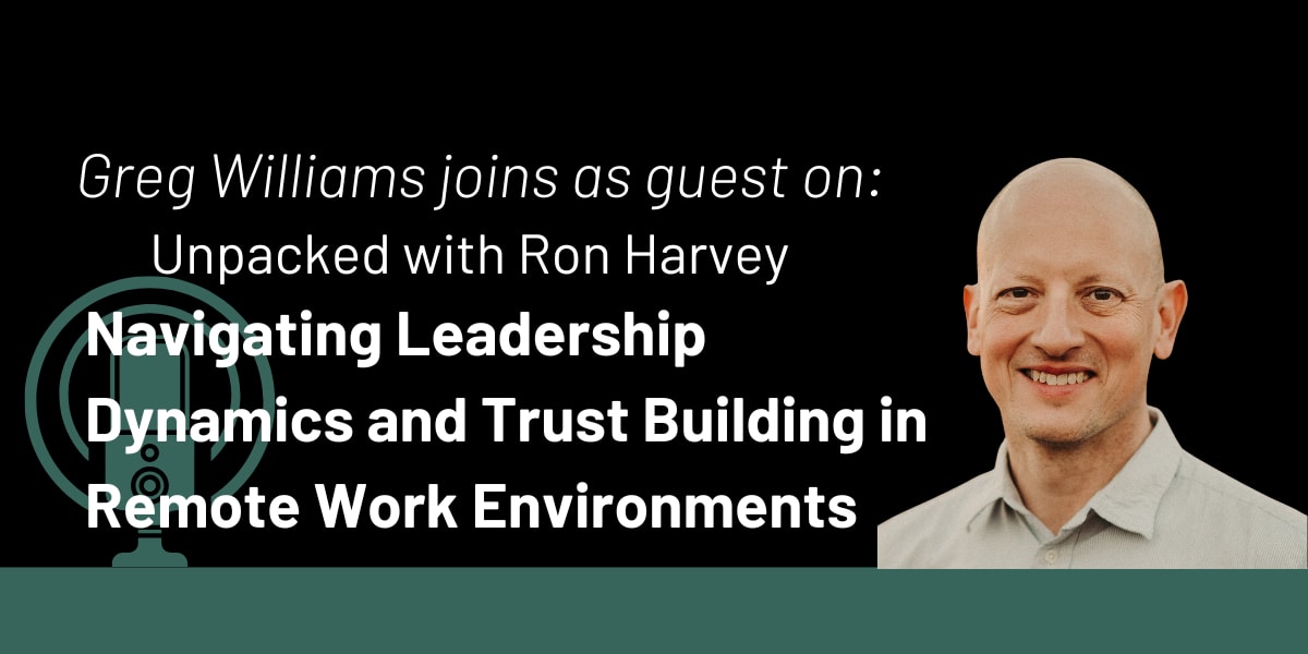 Unpacked with Ron Harvey: Navigating Leadership Dynamics and Trust ...