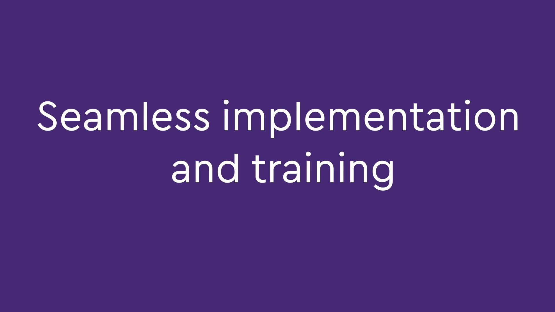 Seamless Implementation and Training