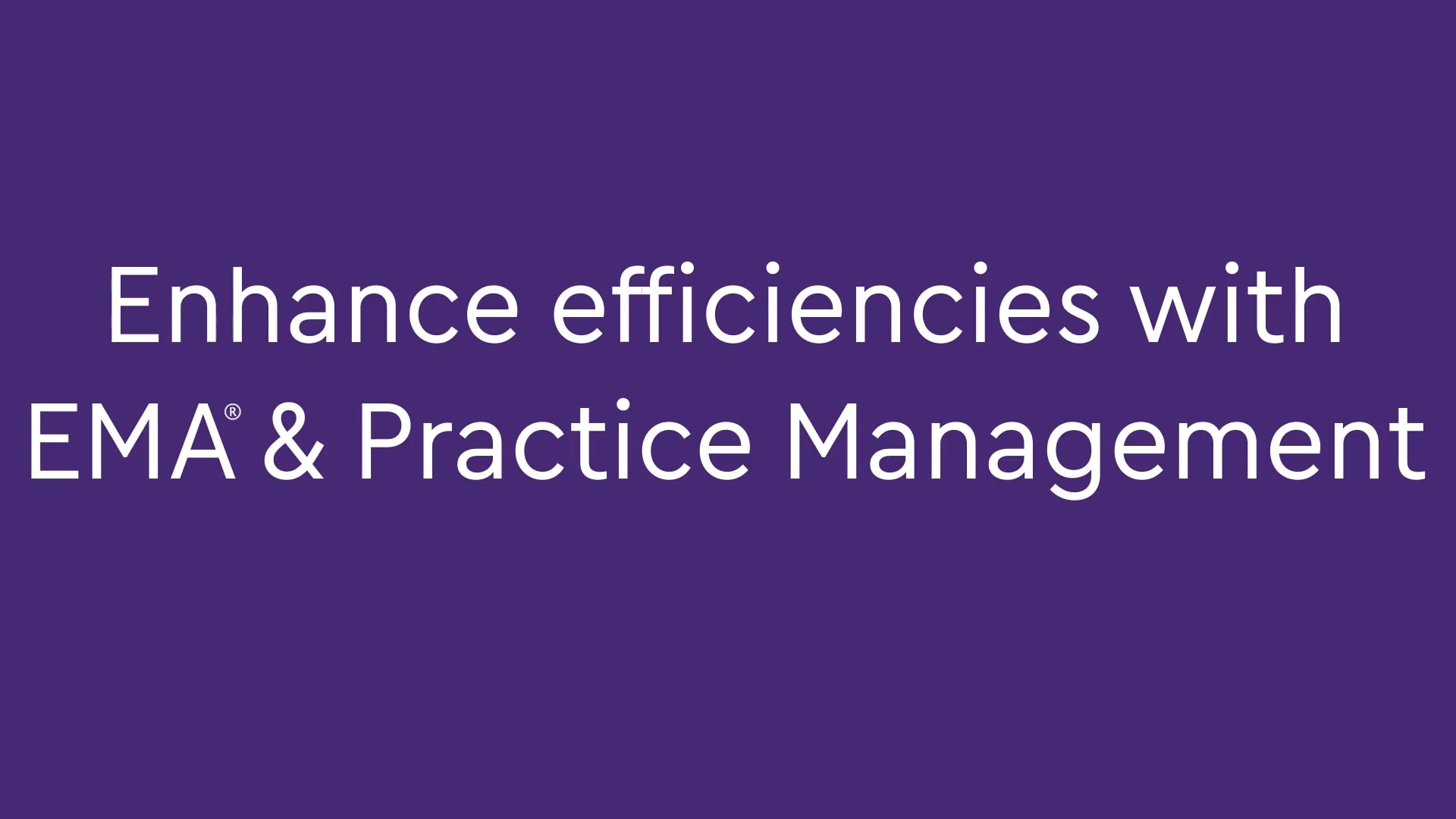 Enhance Efficiencies with EMA® & Practice Management