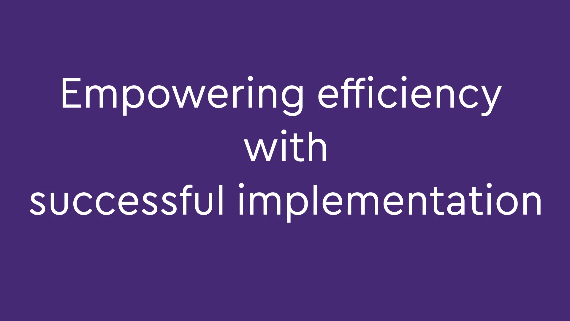 Empowering Efficiency With Successful Implementation