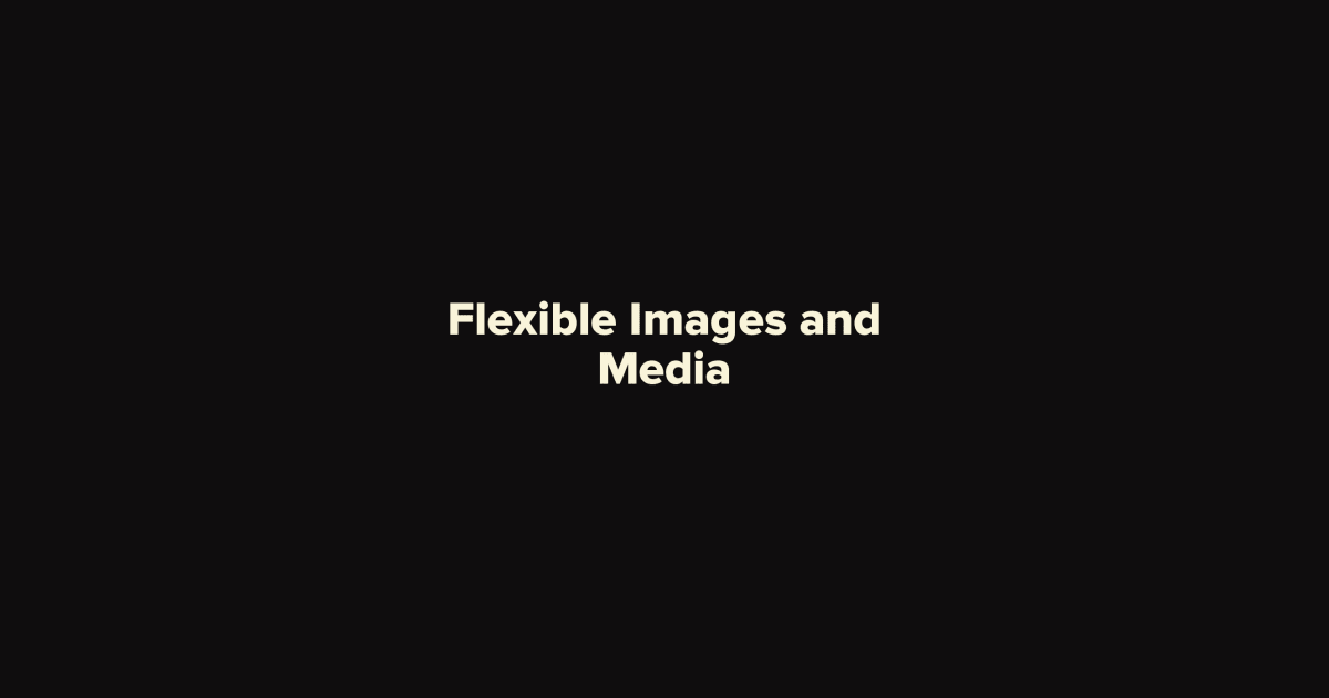Flexible Images and Media