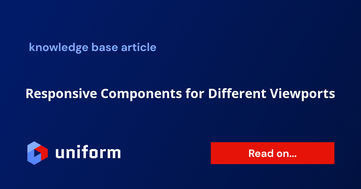 Configuring Responsive Components for Different Viewports | Uniform DXP ...