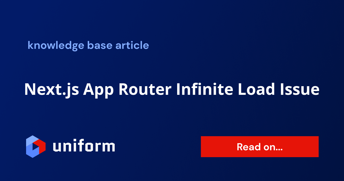 Next.js App Router Infinite Load Issue | Uniform DXP documentation