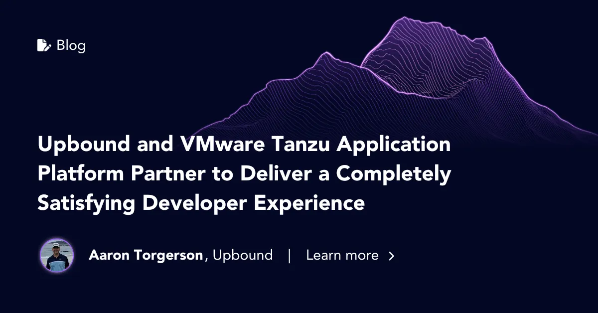Upbound and VMware Tanzu Application Platform Partner to Deliver a Completely Satisfying ...
