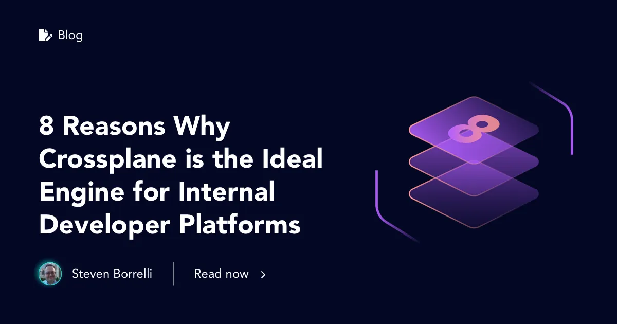 8 Reasons Why Crossplane is the Ideal Engine for Internal Developer ...
