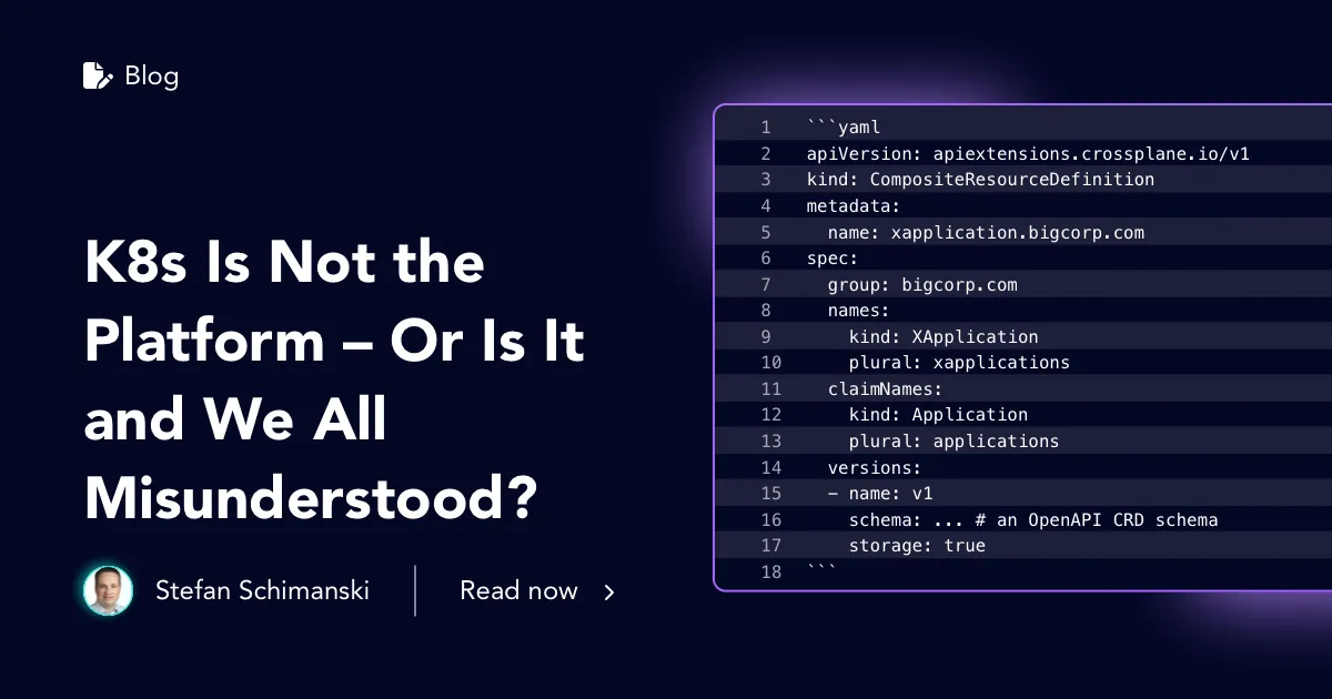 K8s Is Not the Platform – Or Is It and We All Misunderstood?