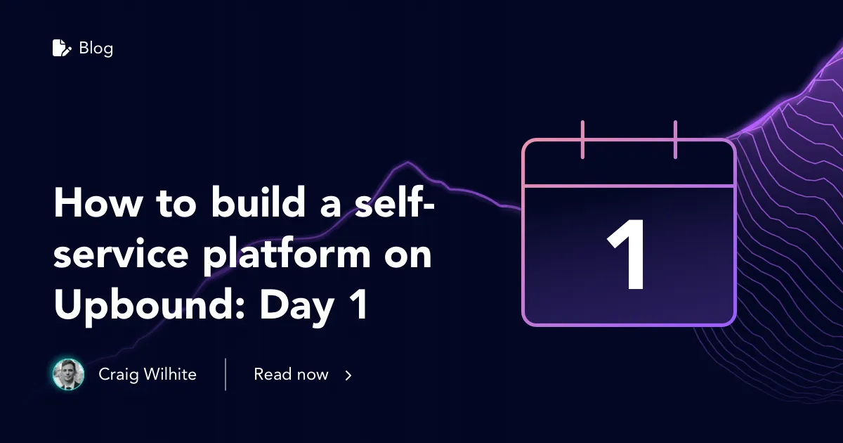 How to Build a Self-Service Platform on Upbound: Day 1