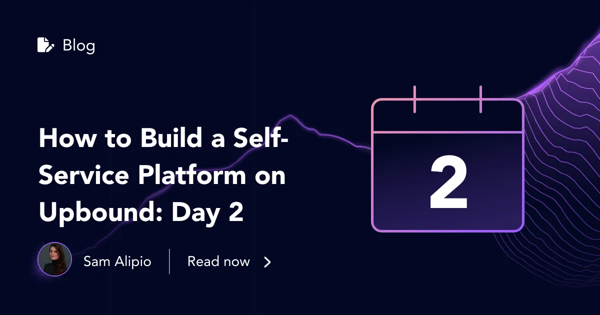 How to Build a Self-Service Platform on Upbound: Day 2
