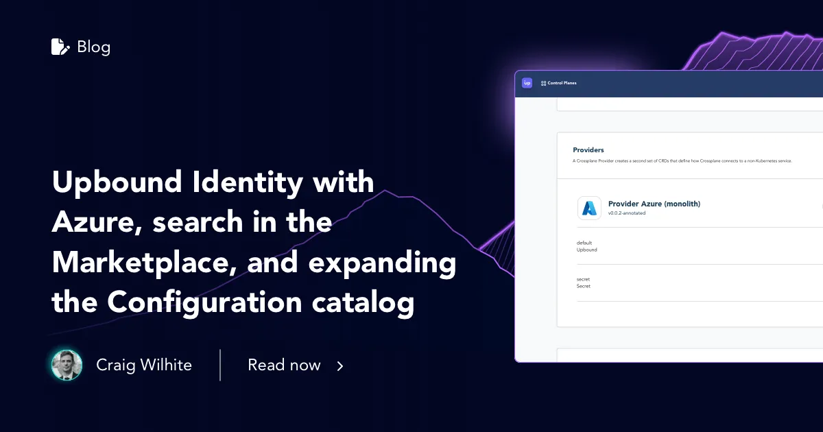 New from Upbound: Identity with Azure, Search in the Marketplace, and Expanding the ...