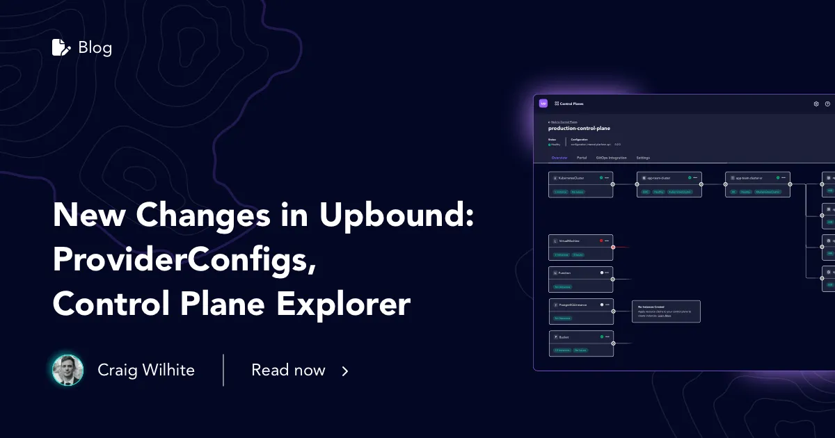 New from Upbound: ProviderConfigs, Control Plane Explorer