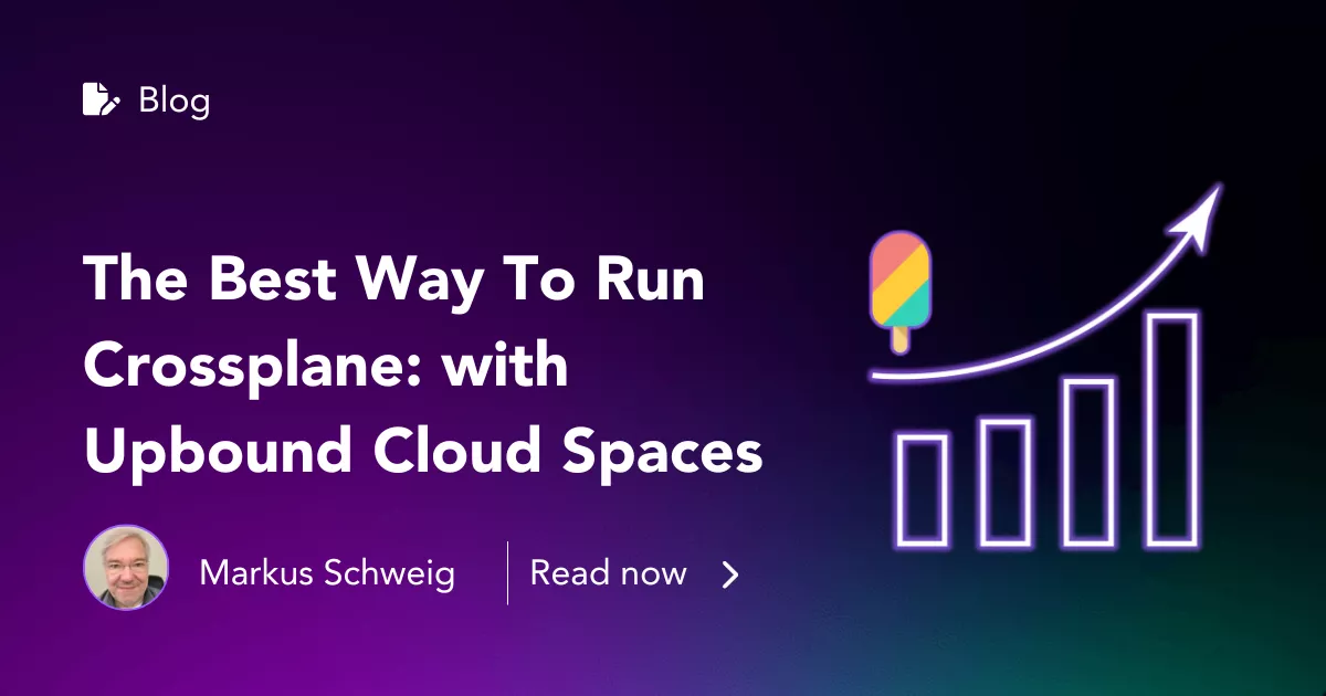 The Best Way To Run Crossplane: With Upbound Cloud Spaces