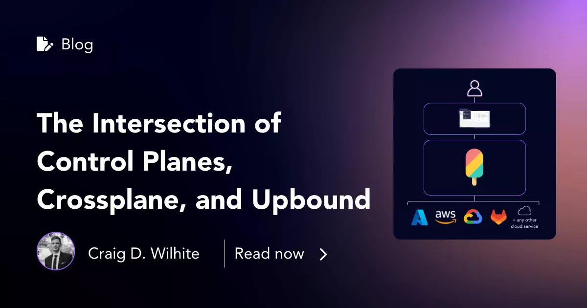 The Intersection of Control Planes, Crossplane, and Upbound