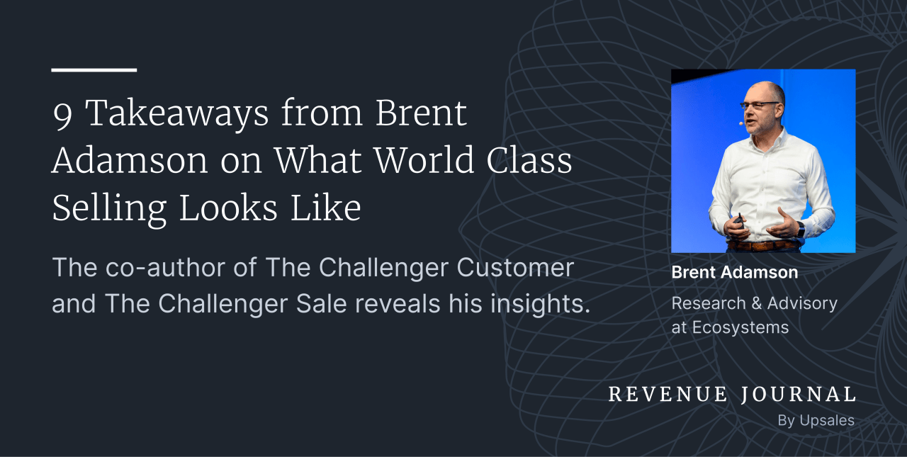 9 Takeaways from Brent Adamson on What World Class Selling Looks Like