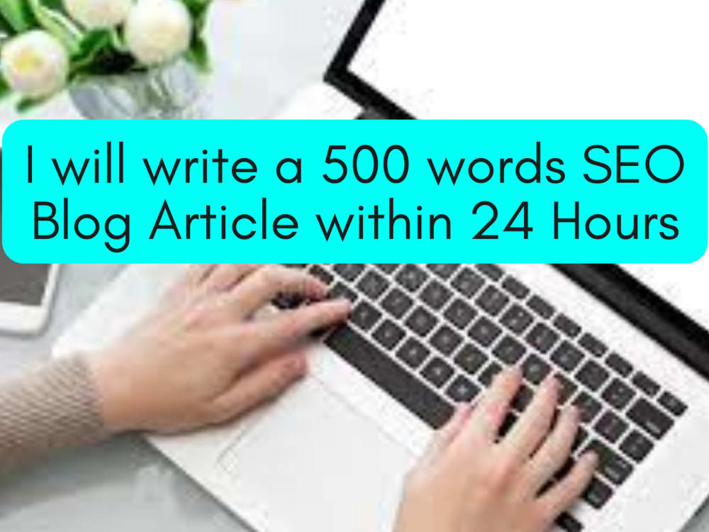 A 500 words SEO Blog Article within 24 Hours | Upwork