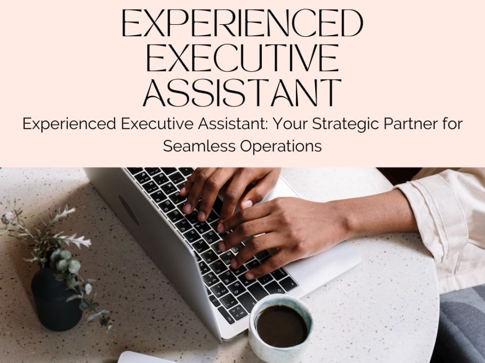 Experienced Executive Assistant: Your Partner for Seamless Operations ...