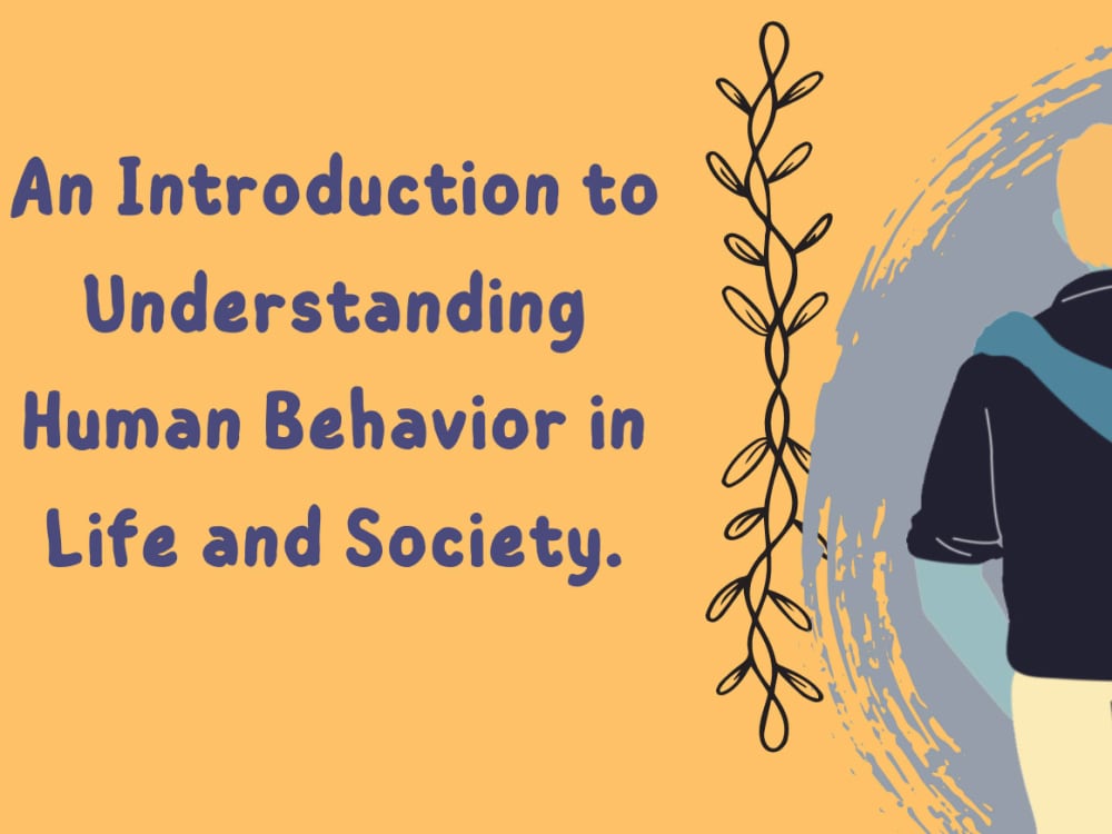Understanding Human Behavior in Life and Society which help in ...