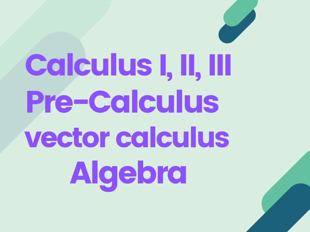 Calculus I Ii Iii Pre Calculus Vector Calculus And Algebra Upwork