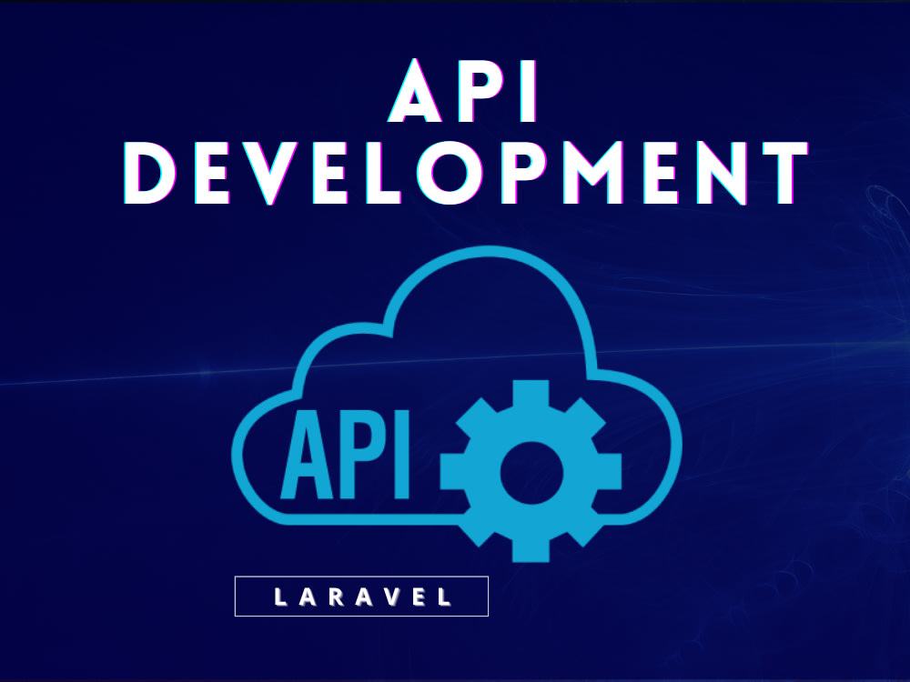 Comprehensive Laravel API Development, Integration, and Management | Upwork