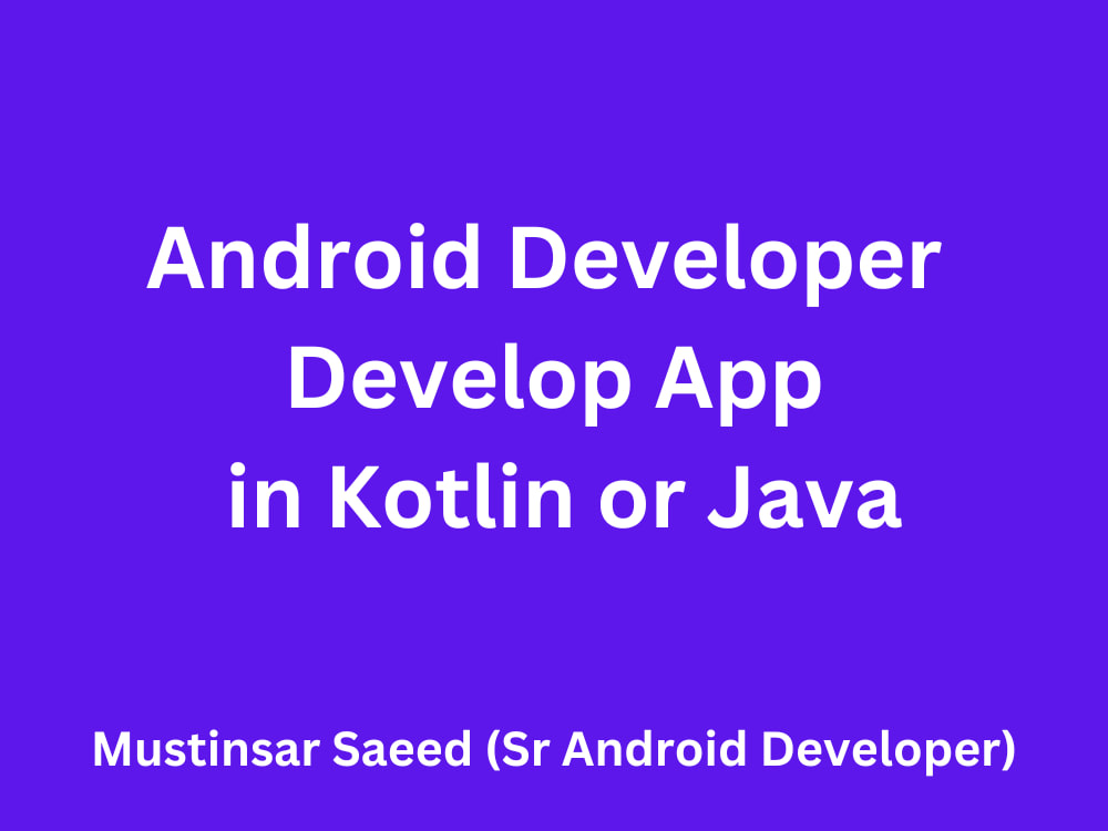 An Excellent Android App For Android Mobile Develop Using Kotlin Or Java Upwork