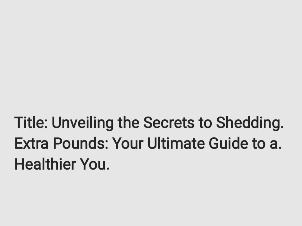 Unveiling the Secrets to Shedding Extra Pounds. | Upwork Unveiling the Secrets to Shedding Extra Pounds. | Upwork