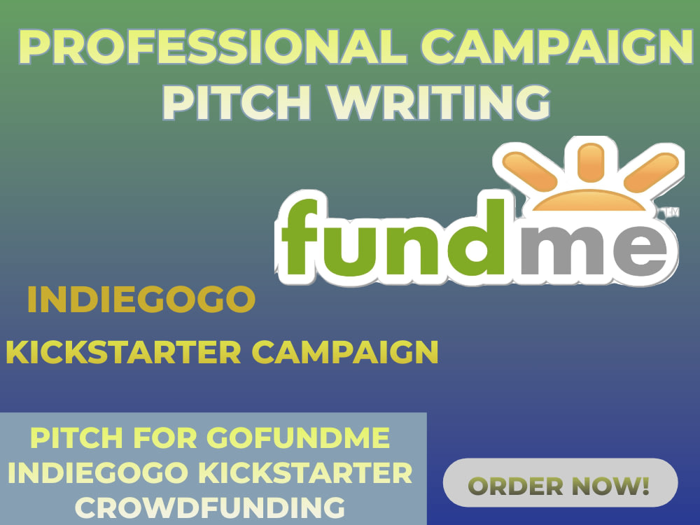 A writing persuasive pitch for gofundme indiegogo Kickstarter ...