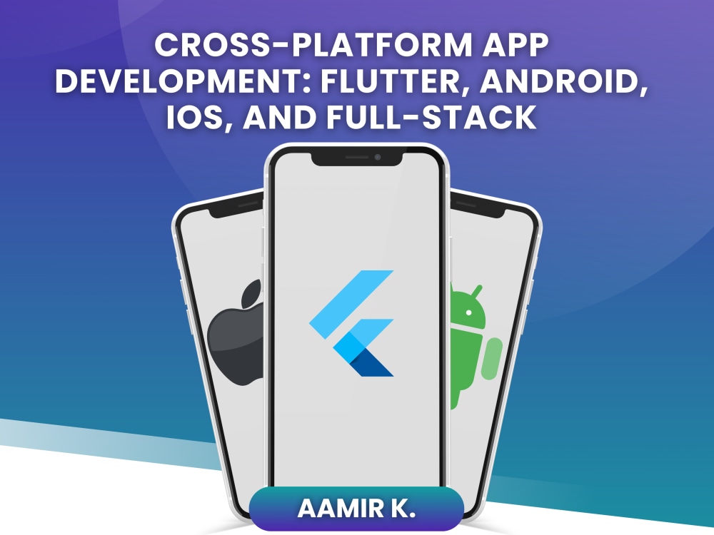 Cross-Platform App Development: Flutter | Android | iOS, and Full-Stack | Upwork
