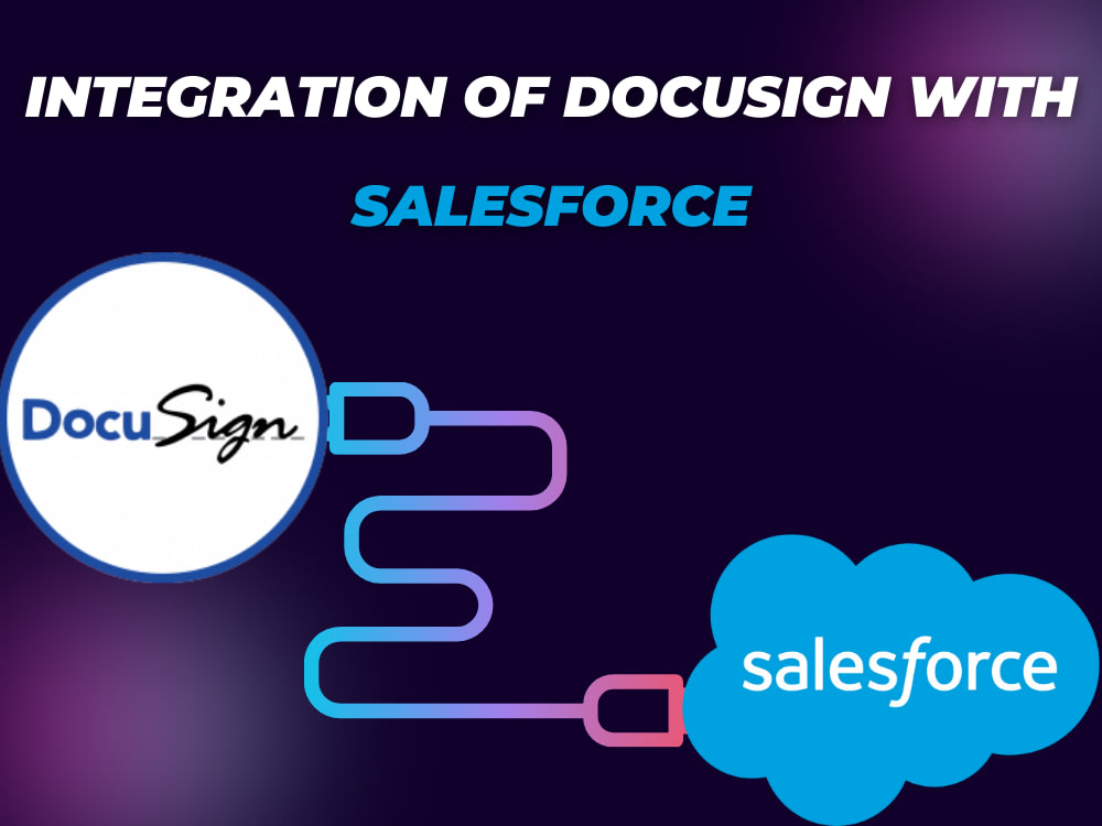Integration of DocuSign with Salesforce. | Upwork