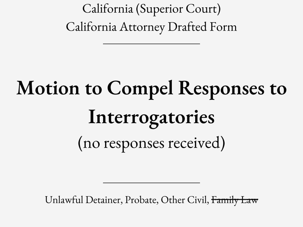 A form for a motion to compel responses to Interrogatories (CA state ...