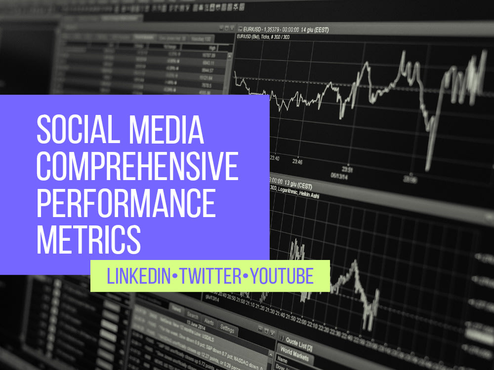 A Social Media Comprehensive Performance Metrics Linkedintwitteryoutube Upwork