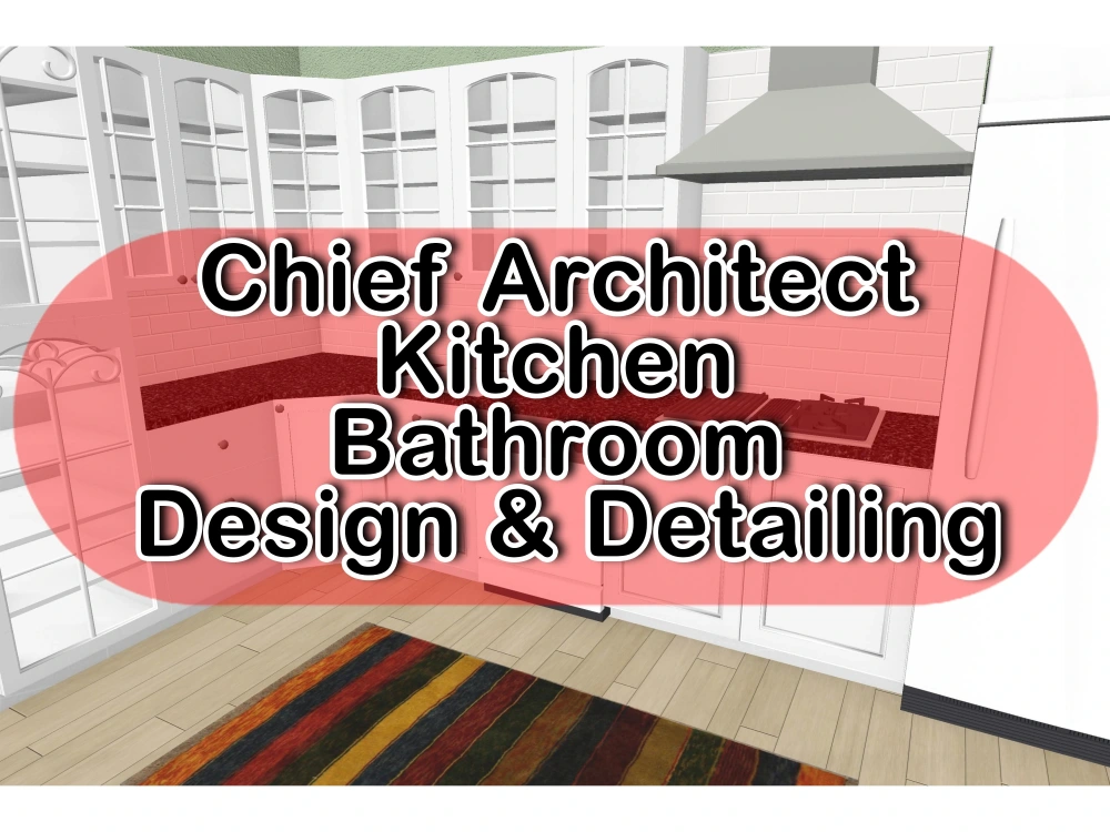 Chief architect kitchen and bathroom design | Upwork