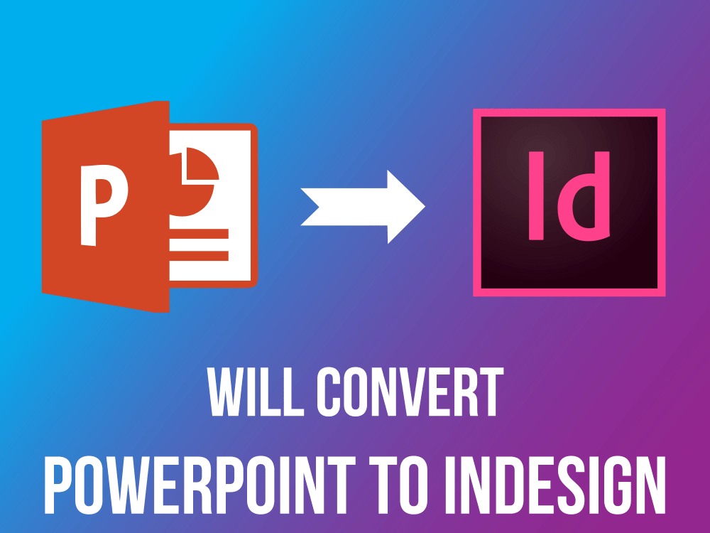 Convert Microsoft PowerPoint to adobe InDesign | Upwork