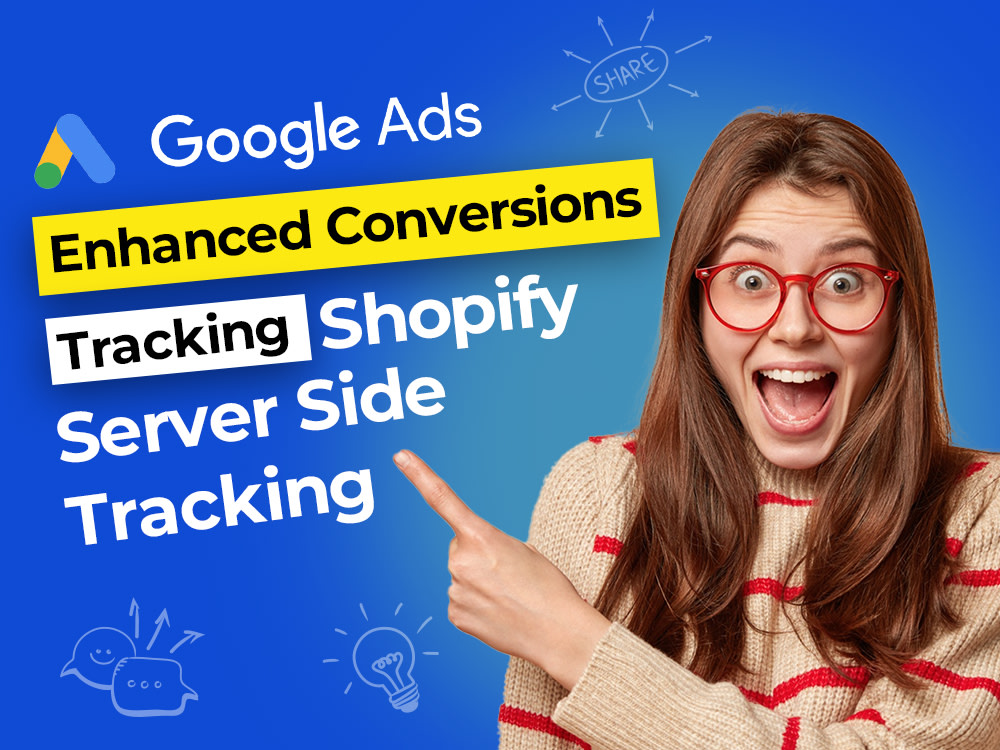 Google Ads Enhanced Conversions Tracking, Shopify Server Side Tracking | Upwork