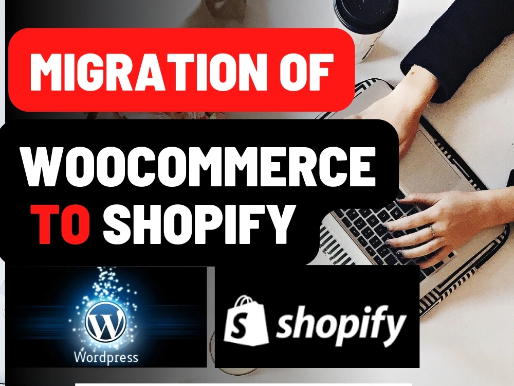 Migration from woocommerce to Shopify | Upwork
