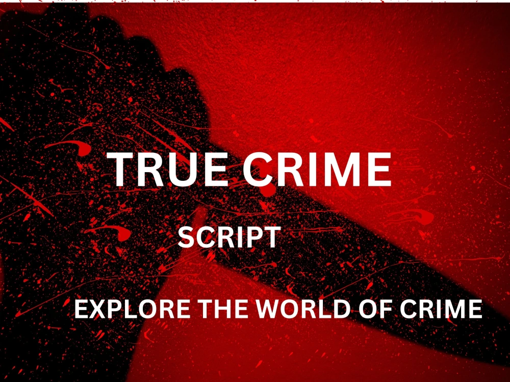 Compelling true crime scripts for captivating storytelling. | Upwork