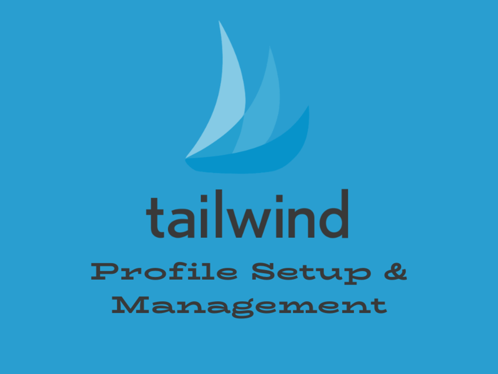 Complete Tailwind Profile Setup and One Month Management | Upwork