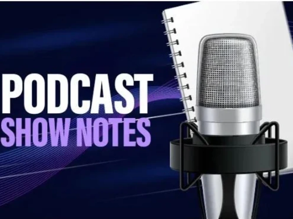 Detailed and effective show notes for your podcast | Upwork