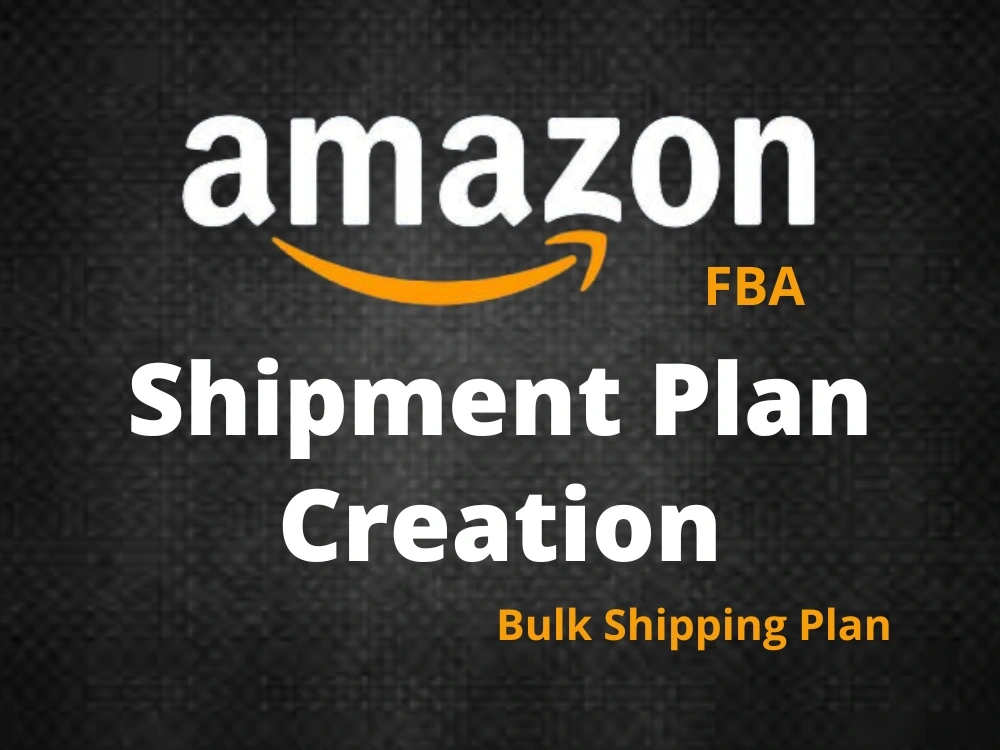 An Amazon FBA Shipment Plan and Bulk shipping plan for pl | Upwork