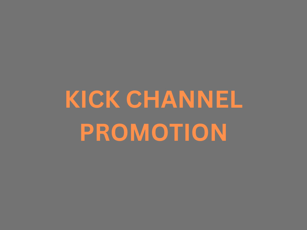 Kick promotion and kick channel promotion to bring growth to channel ...