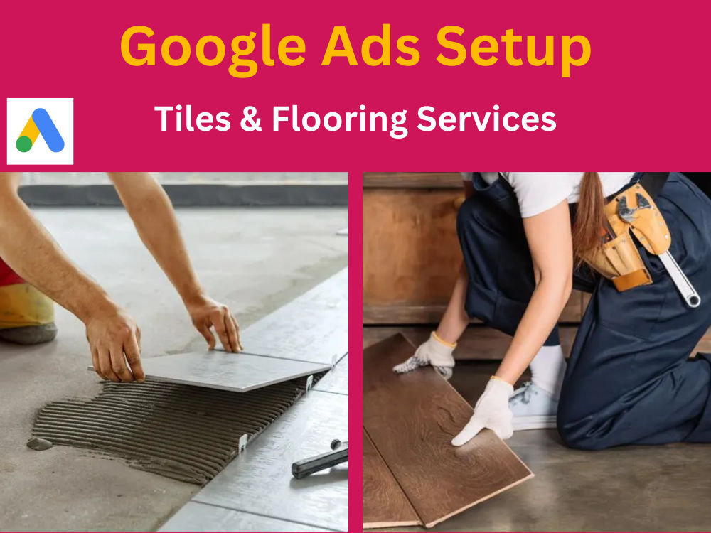 Google Ads Specialist For Tiles & Flooring Business | Upwork
