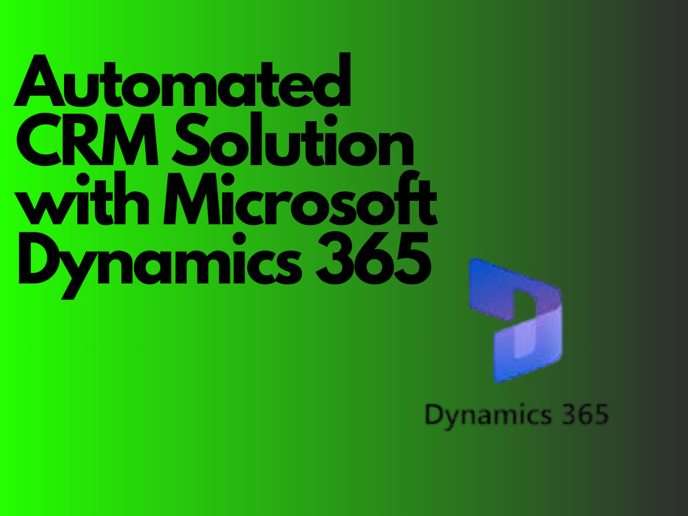 Automated CRM Solution with Microsoft Dynamics 365 | Upwork
