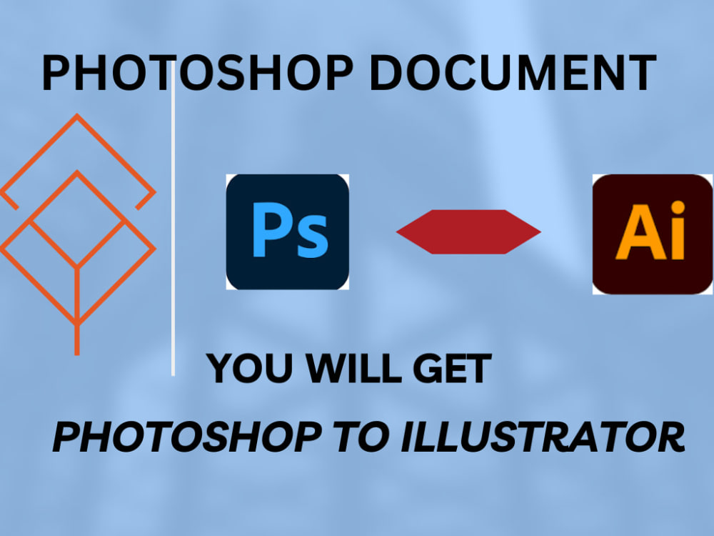 Get Convert PSD to AI, Convert Photoshop to fully editable Illustrator | Upwork