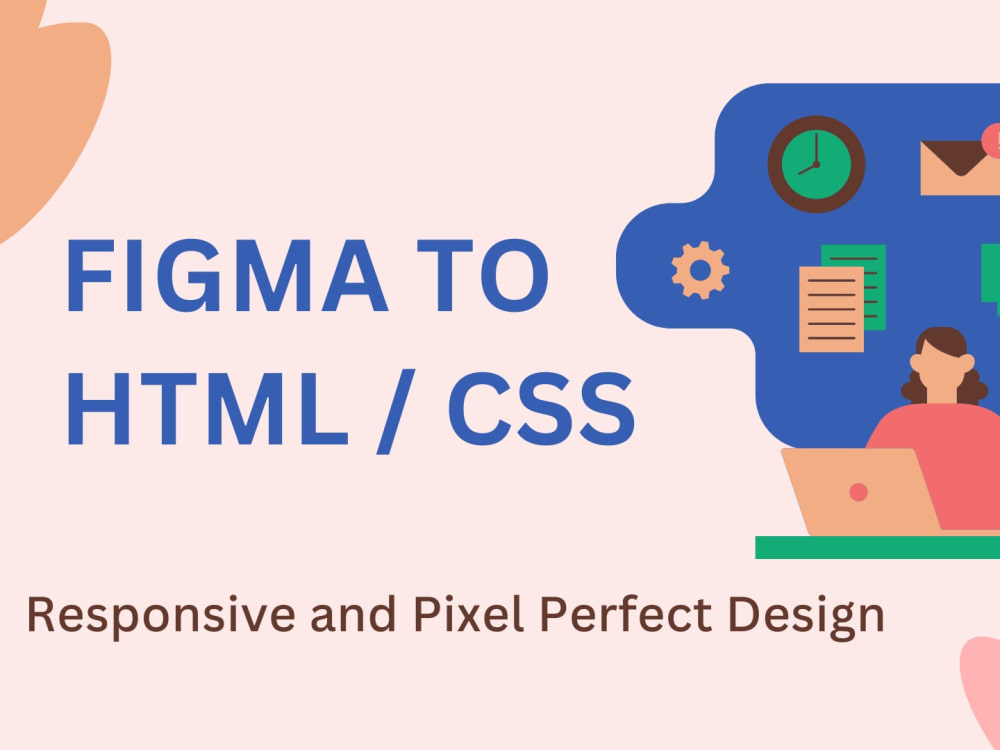 Pixel-Perfect Responsive Design: Convert Figma to HTML/CSS | Upwork