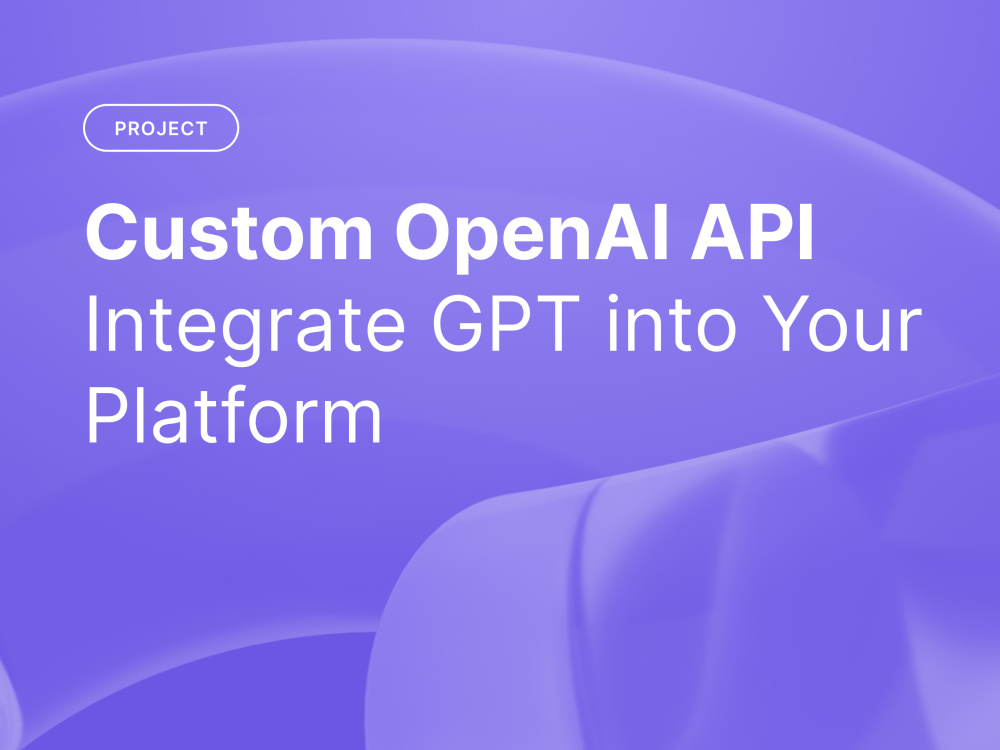 Custom OpenAI API Built for Your Product or Platform | Upwork