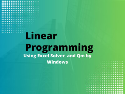 Help you in linear programming using excel solver , pom , qm | Upwork