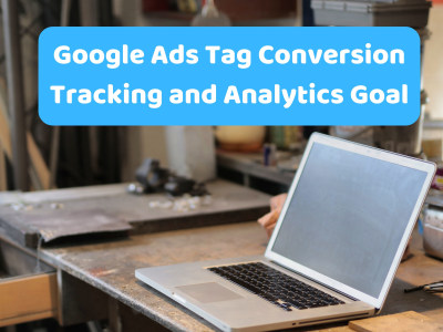 Google ads tag, conversion tracking and analytics goal | Upwork